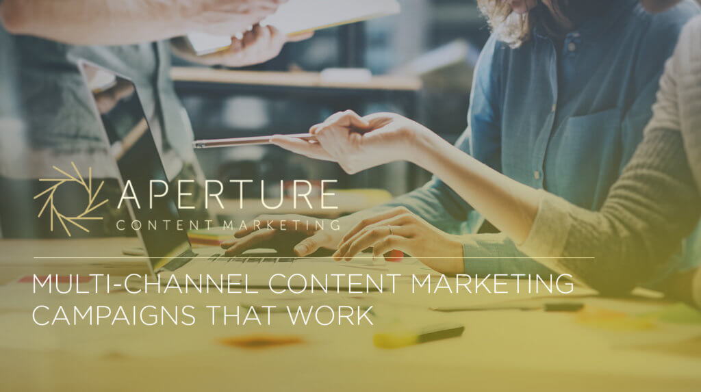 Multi-Channel Content Marketing Campaigns that Work